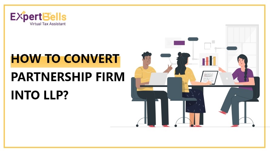 How to Convert Partnership Firm into LLP? | Expertbells