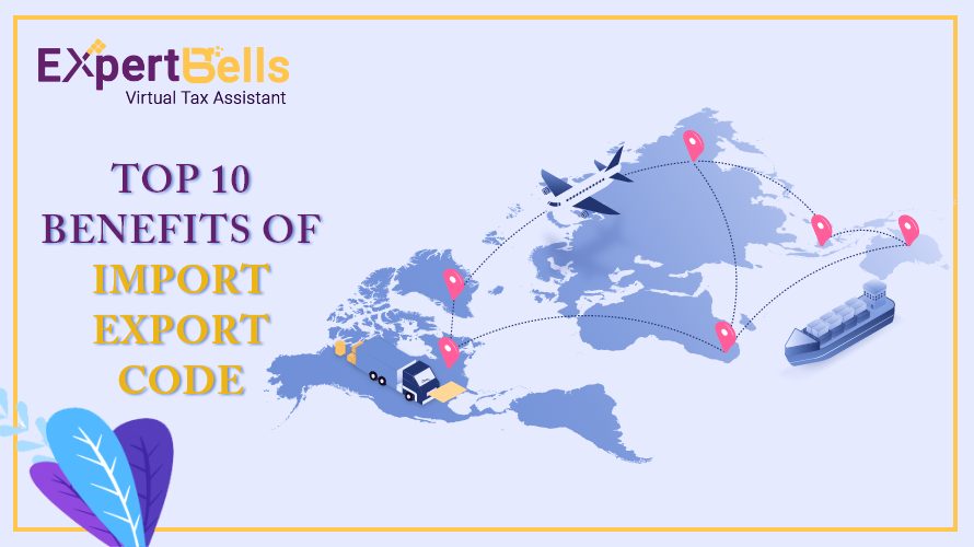 Blog : Top 10 Benefits of Import Export Code | ExpertBells