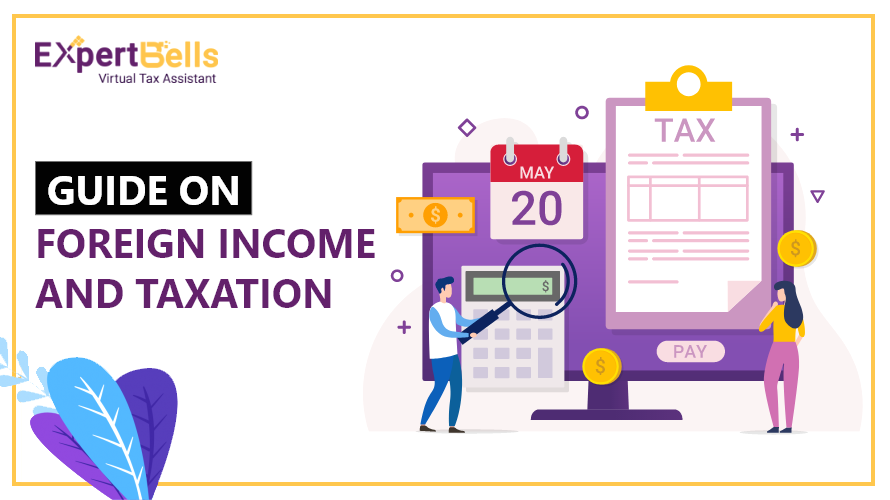 Guide on Foreign Income and Taxation Thereon | Expertbells
