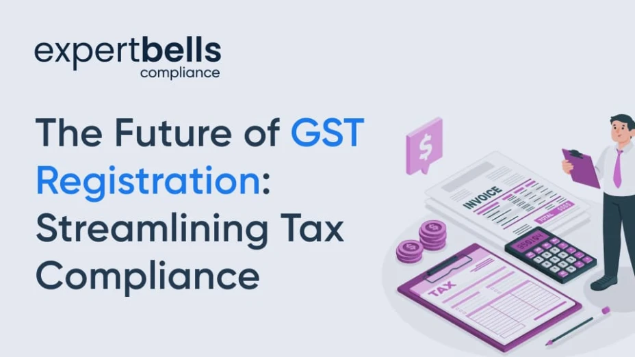 The Future of GST Registration: Streamlining Tax Compliance