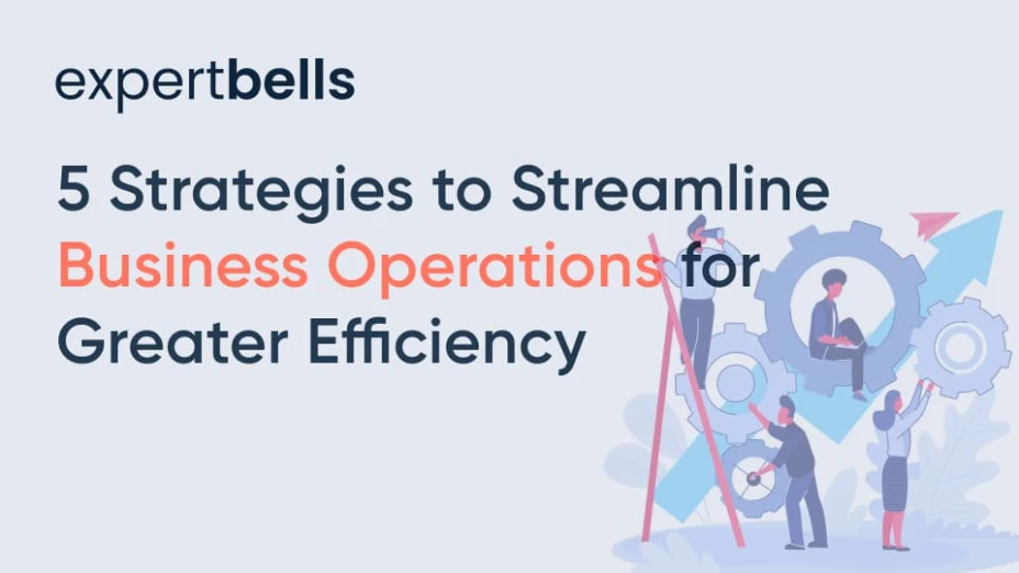 Blog : 5 Strategies to Streamline Business Operations for Greater ...
